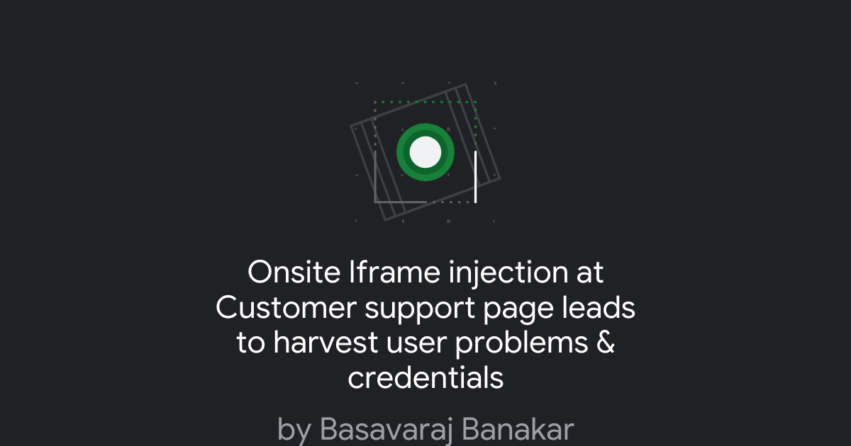 Onsite Iframe injection at Customer support page leads to harvest user problems & credentials ...