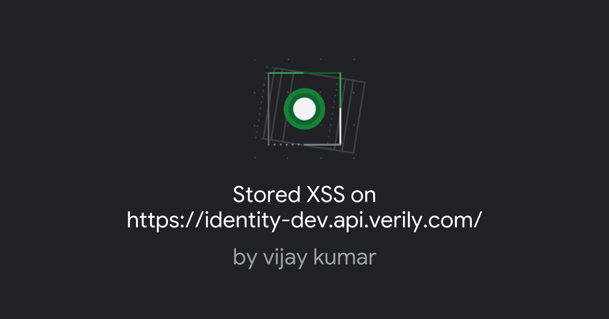 Stored XSS on https://identity-dev.api.verily.com/ | Google Bug Hunters