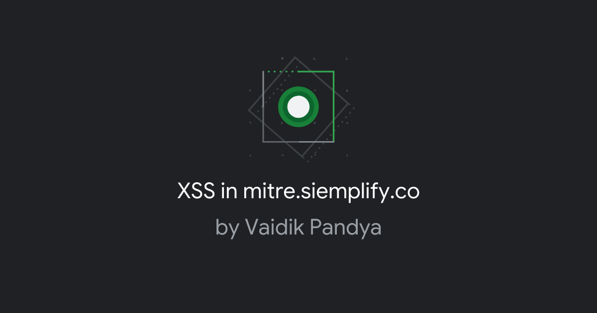 XSS in mitre.siemplify.co | Google Bug Hunters