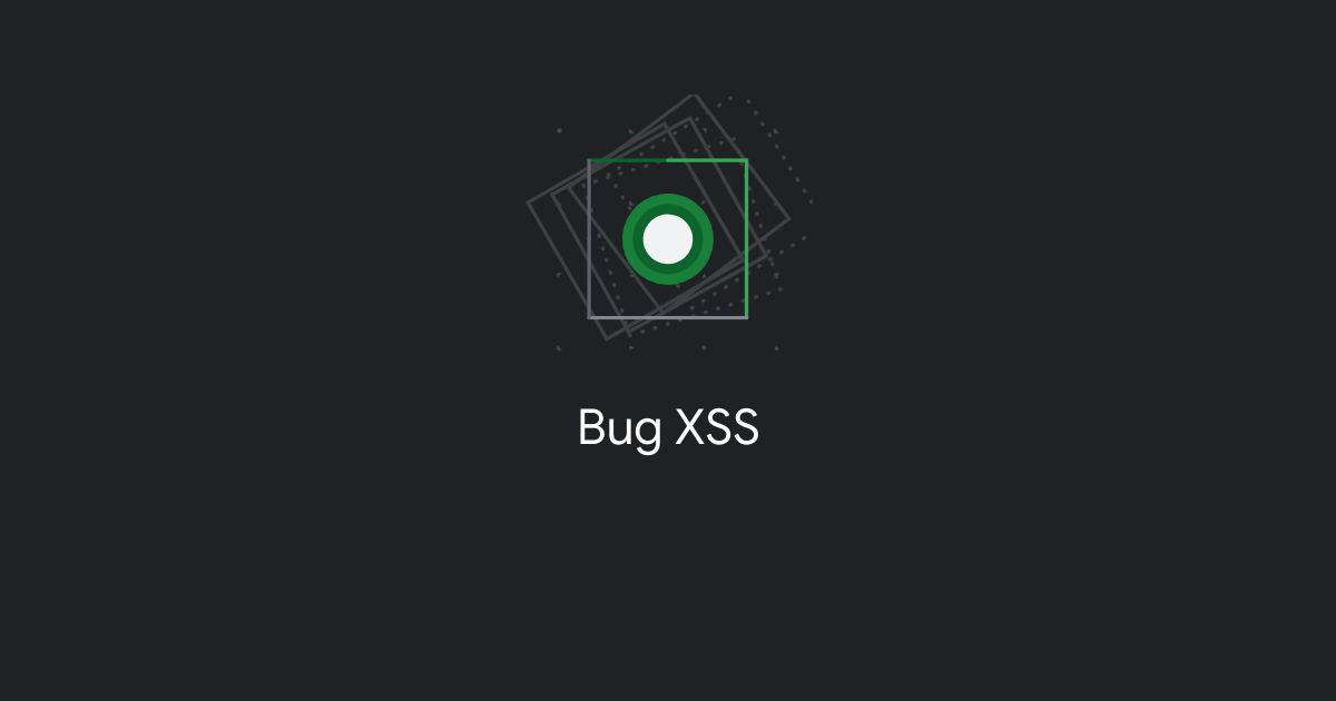 Bug XSS | Google Bug Hunters