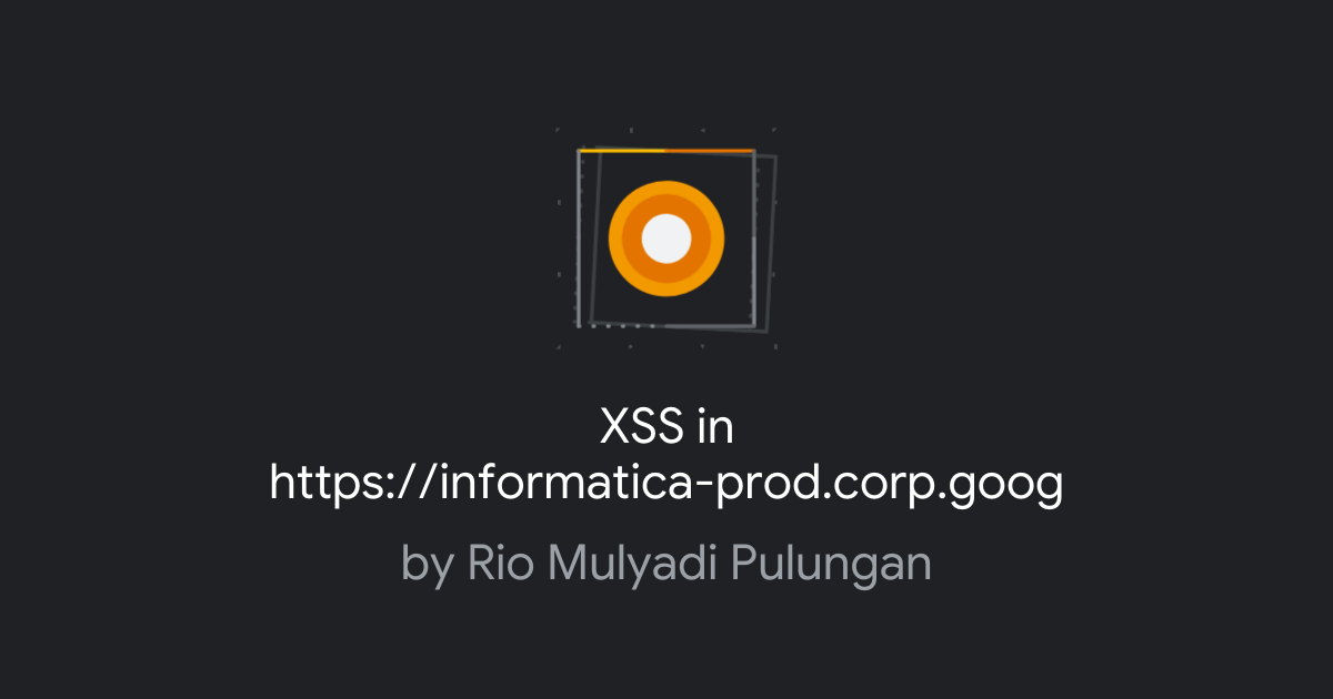XSS in https://informatica-prod.corp.goog | Google Bug Hunters