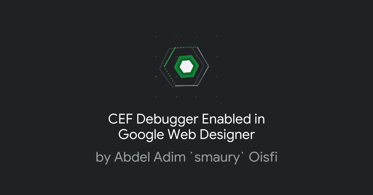CEF Debugger Enabled in Google Web Designer | Google Bug Hunters