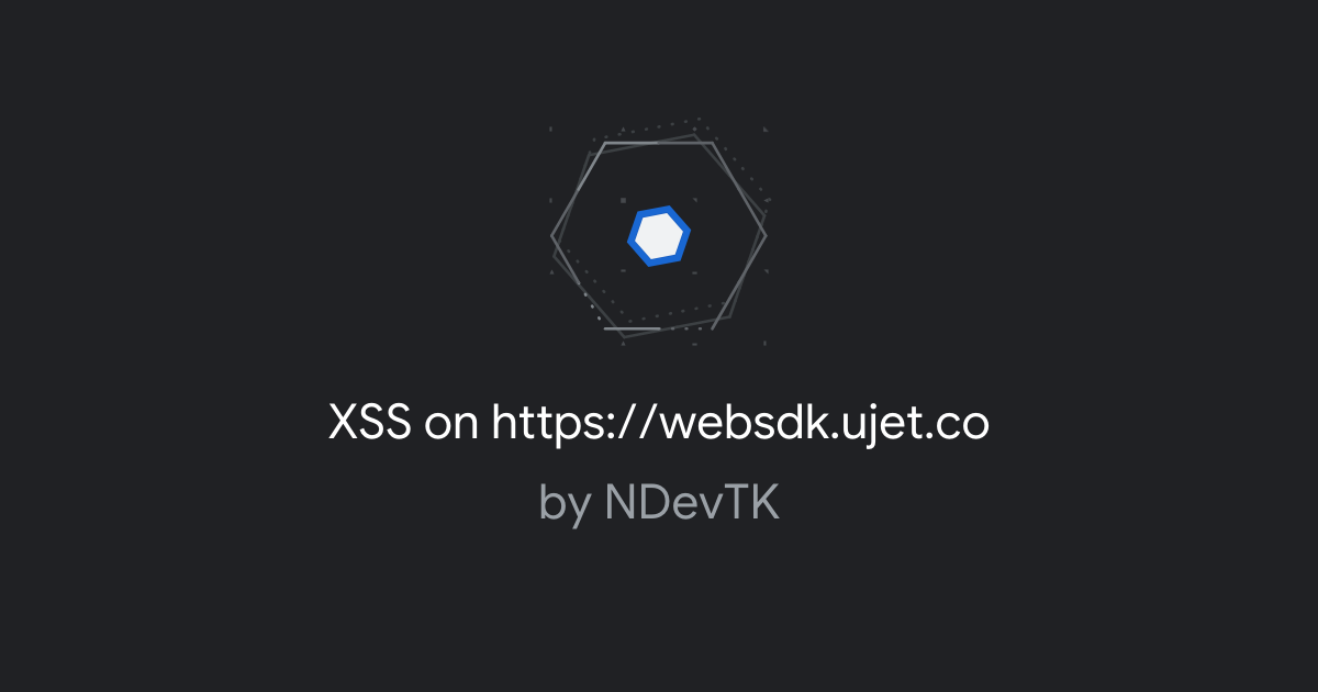 XSS on https://websdk.ujet.co | Google Bug Hunters