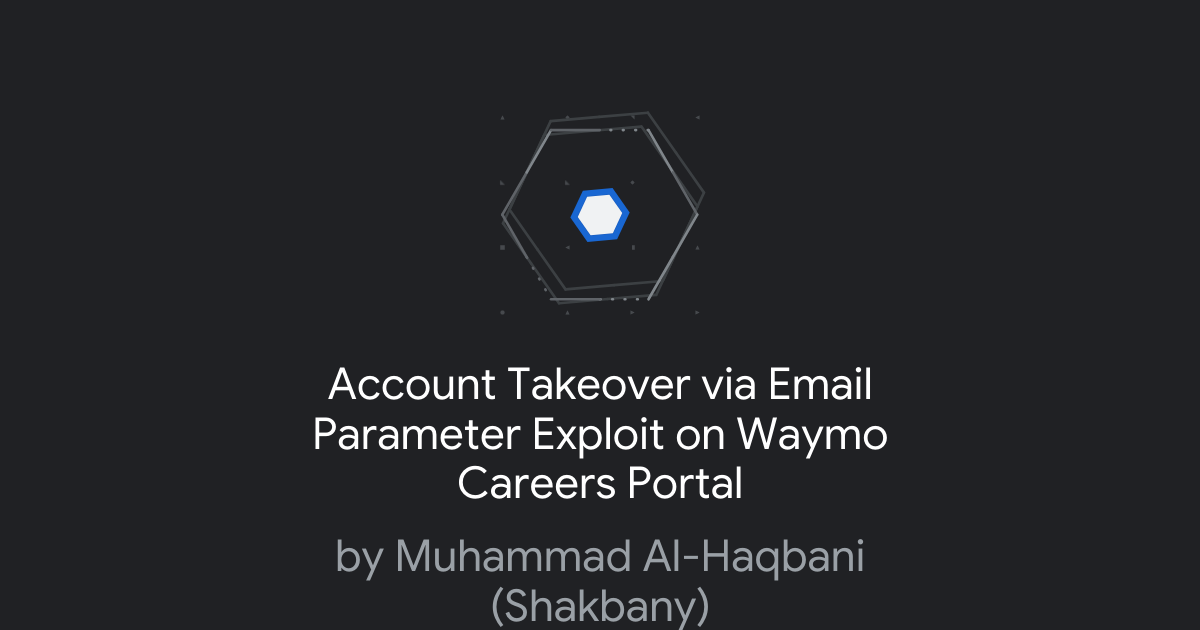 Account Takeover via Email Parameter Exploit on Waymo Careers Portal | Google Bug Hunters