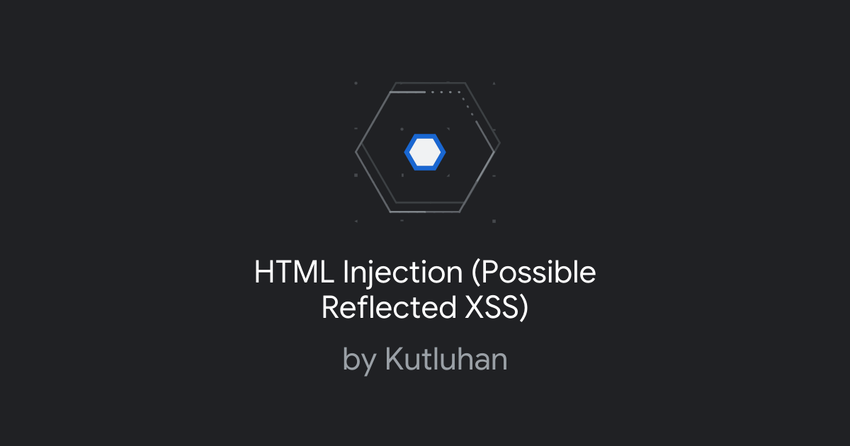 HTML Injection (Possible Reflected XSS) | Google Bug Hunters