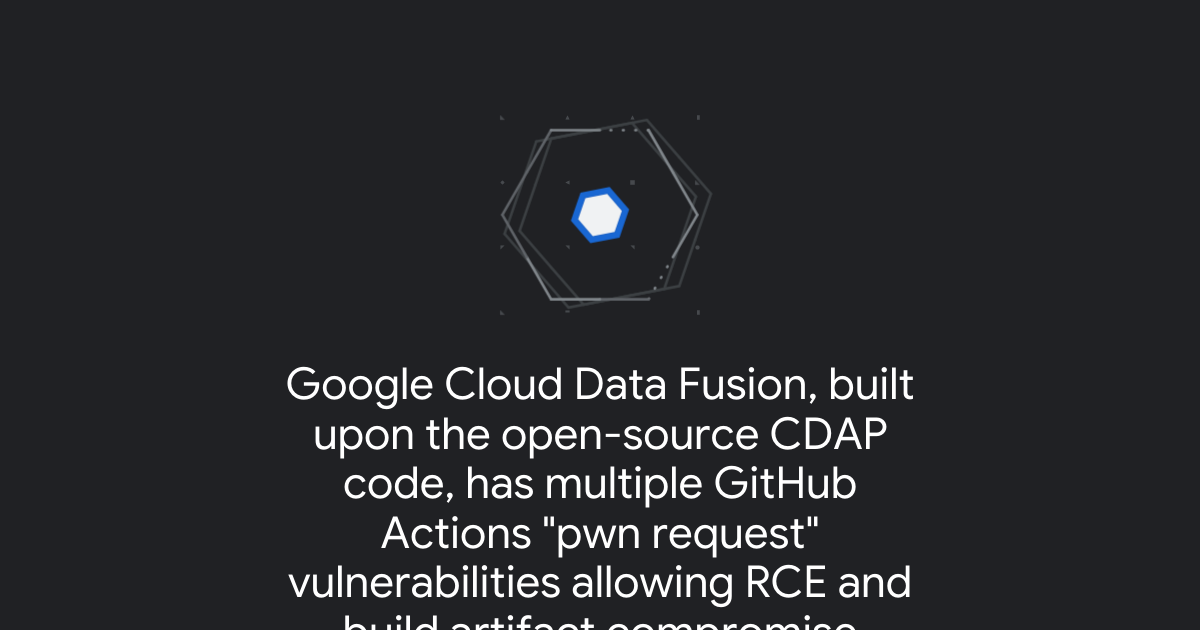Google Cloud Data Fusion, built upon the open-source CDAP code, has multiple GitHub Actions "pwn ...