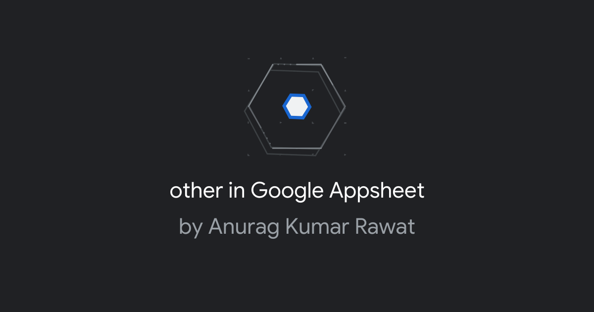 other in Google Appsheet | Google Bug Hunters