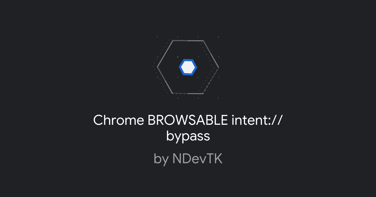 Chrome BROWSABLE intent:// bypass | Google Bug Hunters