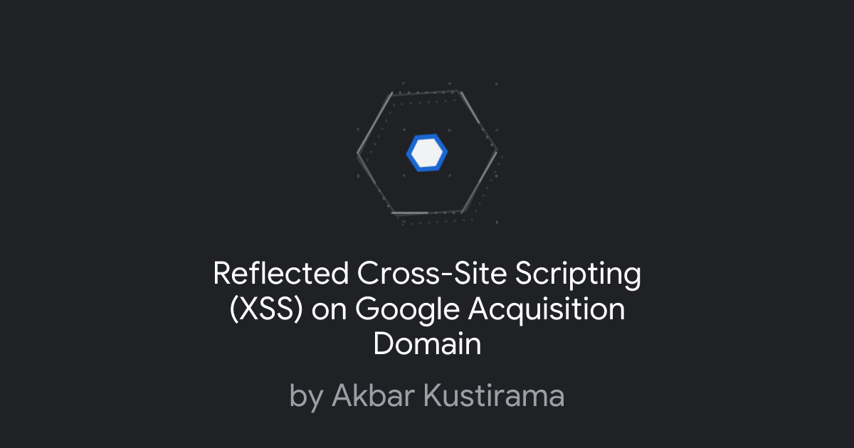 Reflected Cross-Site Scripting (XSS) on Google Acquisition Domain | Google Bug Hunters
