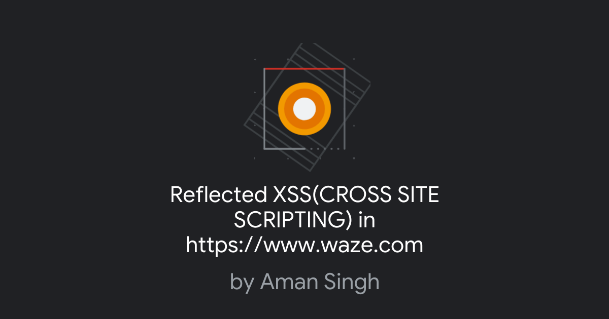 Reflected XSS(CROSS SITE SCRIPTING) in https://www.waze.com | Google Bug Hunters