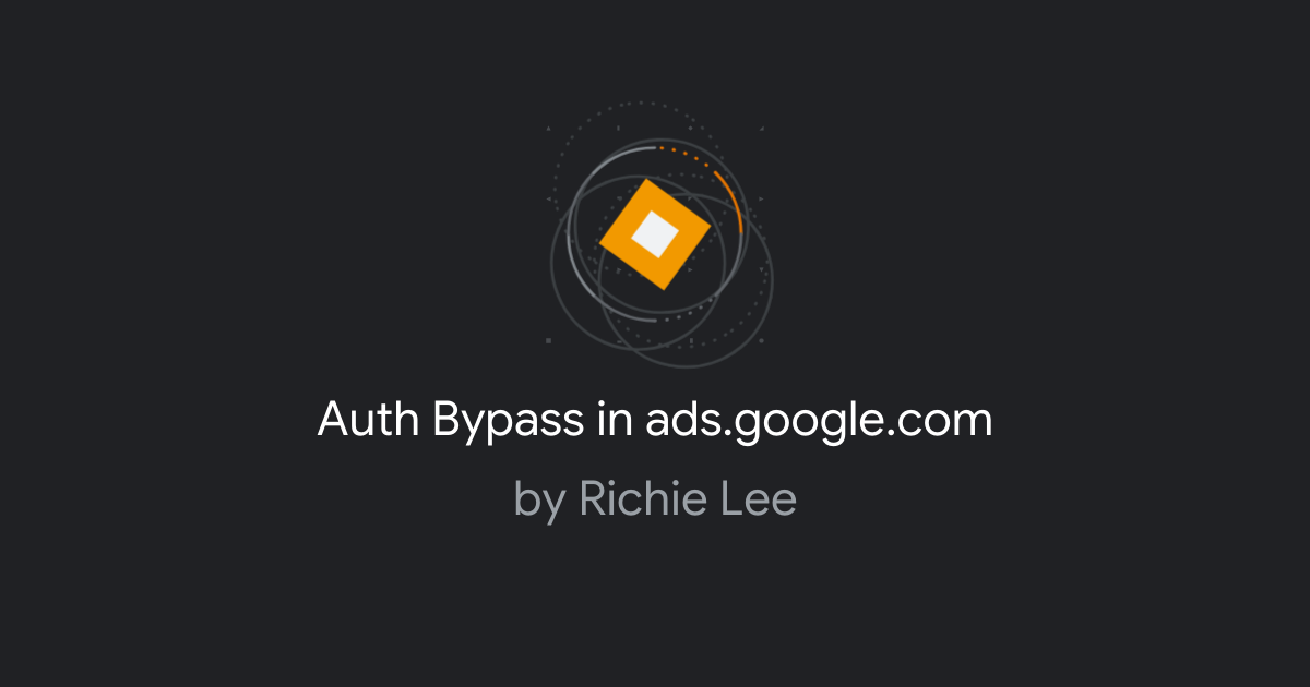 Auth Bypass in ads.google.com | Google Bug Hunters
