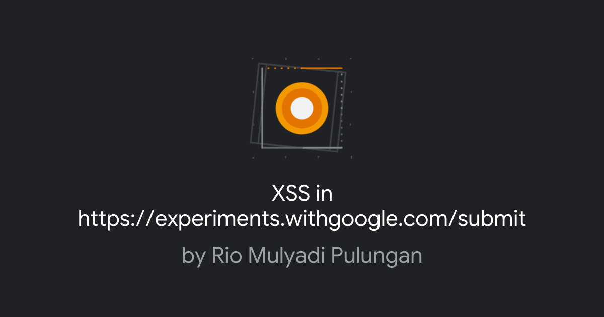 XSS in https://experiments.withgoogle.com/submit | Google Bug Hunters