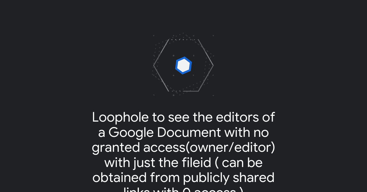 Loophole to see the editors of a Google Document with no granted access(owner/editor) with just ...