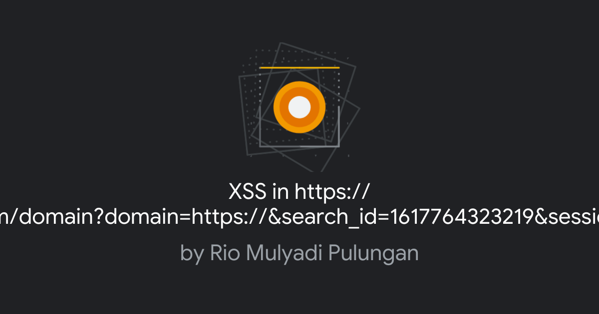 XSS in https:// [APPNAME].googleplex.com/domain?domain=https://&search_id=1617764323219 ...
