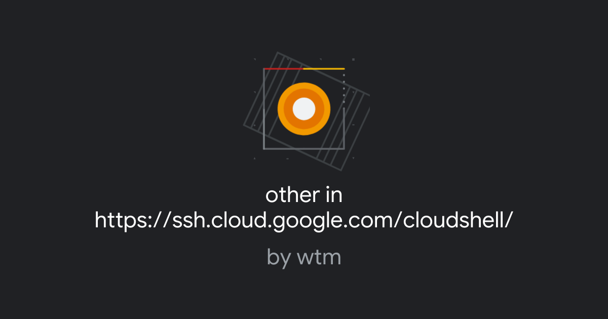 other in https://ssh.cloud.google.com/cloudshell/ | Google Bug Hunters